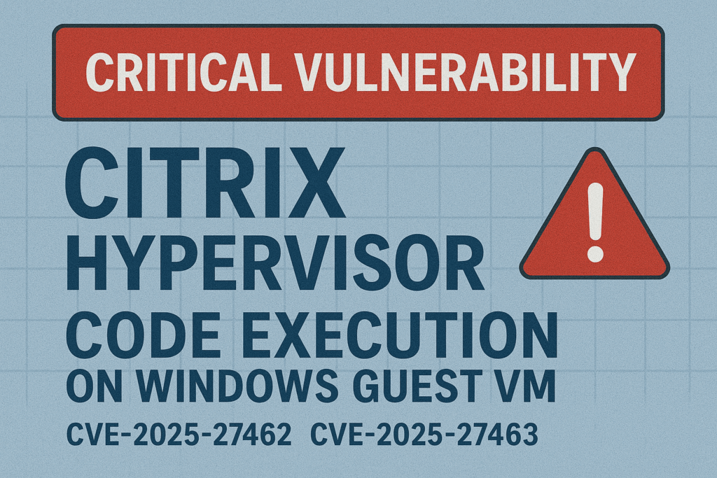 Citrix Hypervisorに深刻な脆弱性、WindowsゲストVMでのコード実行により侵害の可能性(CVE-2025-27462、CVE-2025-27463、CVE-2025 ...